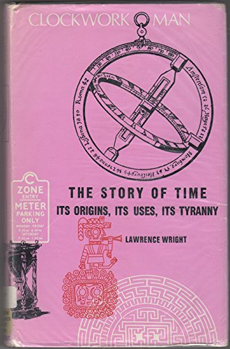 Clockwork Man. The Story of Time: Its Origins, Its Uses, Its Tyranny ...