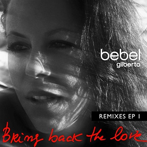 Play Bring Back The Love Remixes EP 1 by Bebel Gilberto on Amazon Music