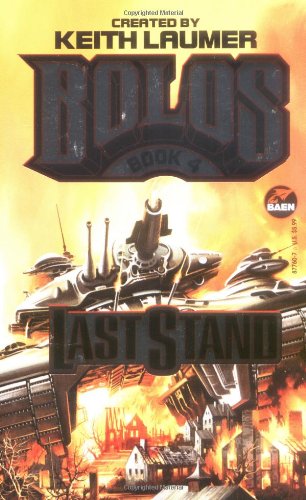 Last Stand: Bolos 4: Keith Laumer, S. M. Stirling, David Weber, John ...