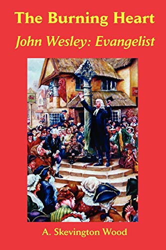 The Burning Heart, John Wesley: Evangelist (0977655598) | Amazon price ...