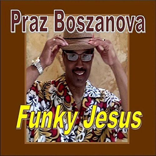 Funky Jesus [Explicit] von Praz Boszanova bei Amazon Music - Amazon.de