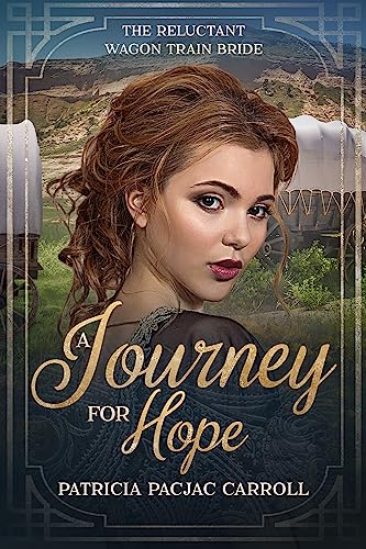 A Journey for Hope: The Reluctant Wagon Train Bride - Book 9 - Kindle edition by Carroll ...