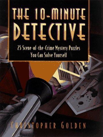 The 10-Minute Detective: 25 Scene-of-the-Crime Mystery Puzzles You Can ...
