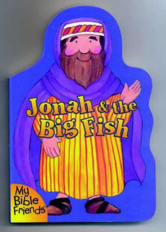 My Bible Friends: Jonah and the Big Fish (My Bible Friend): Alice Joyce ...