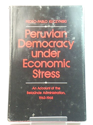 Peruvian Democracy Under Economic Stress: An Account of the Belaunde ...