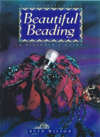 Beautiful Beading: A Beginner's Guide (Milner Craft Series): Wilson ...