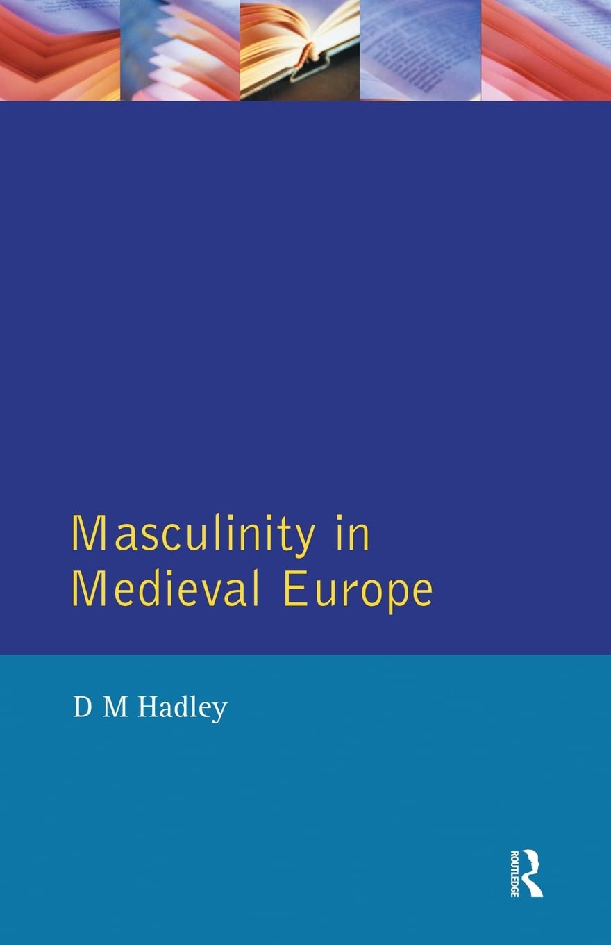 Masculinity in Medieval Europe (Women And Men In History): Hadley, Dawn ...