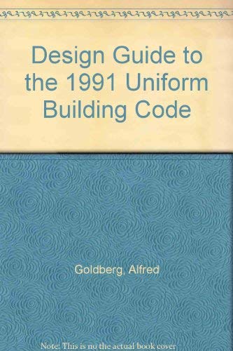 Design Guide to the 1991 Uniform Building Code: Goldberg, Alfred ...