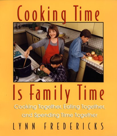 Cooking Time Is Family Time: Cooking Together, Eating Together, and ...