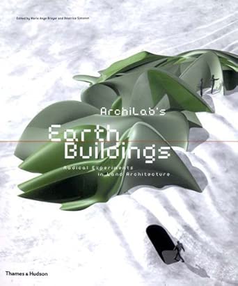 Archilab's Earth Buildings: Radical Experiments in the Architecture of ...