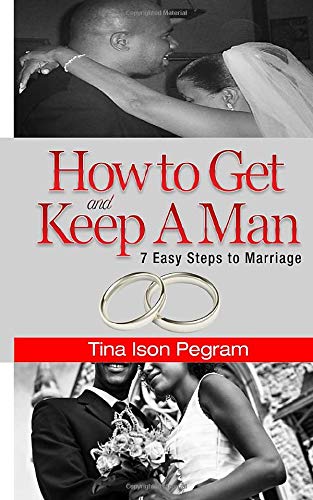 Amazon.com: How To Get And Keep A Man: 7 Easy Steps To Marriage ...