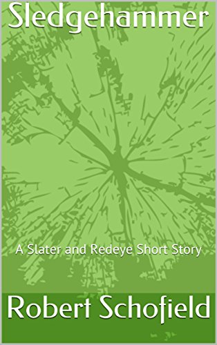 Sledgehammer: A Slater and Redeye Short Story (A Slater and Redeye Story) eBook : Schofield ...