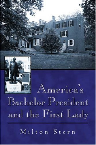 America's Bachelor President And The First Lady: Stern, Milton ...