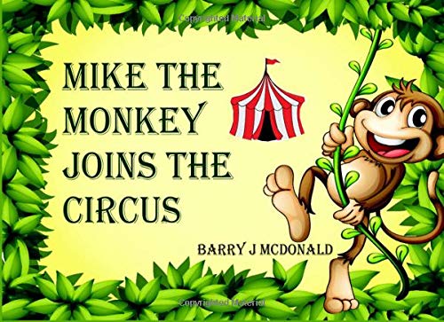 Mike The Monkey Joins The Circus: McDonald, Mr Barry J: 9781492251422 ...