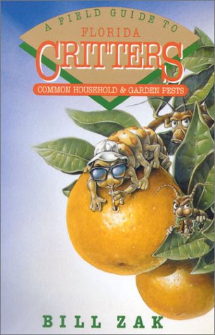 A Field Guide to Florida Critters: Common Household and Garden Pests ...