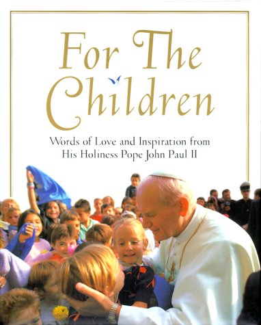 For the Children: Life Lessons From Pope John Paul Ii: Life Lessons ...