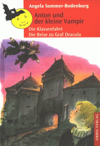 Anton und der kleine Vampir. Die Klassenfahrt. Die Reise zu Graf ...