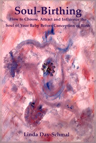 Soul-Birthing; How to Choose, Attract, and Influence the Soul of Your ...
