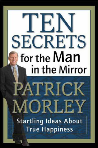 Ten Secrets for the Man in the Mirror: Morley, Patrick M ...