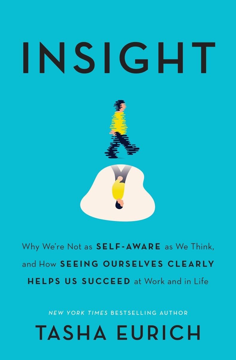 Insight: Why We're Not as Self-Aware as We Think, and How Seeing ...