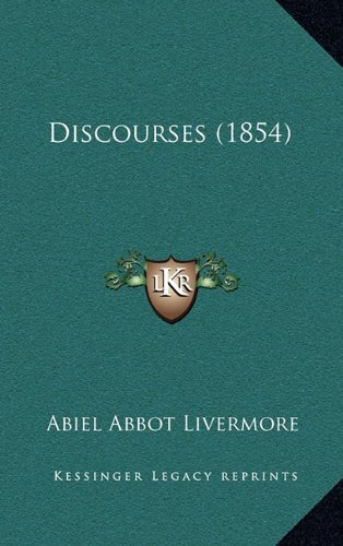 Discourses (1854): Livermore, Abiel Abbot: 9781164417439: Amazon.com: Books