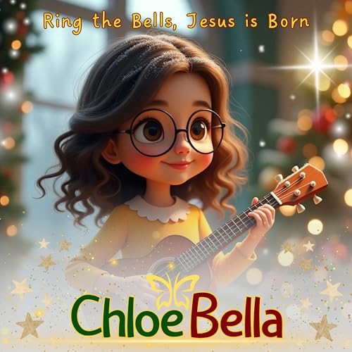 Ring the Bells, Jesus Is Born by Chloe Bella on Amazon Music - Amazon.com