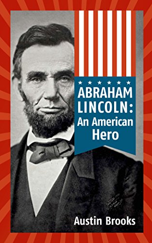 ABRAHAM LINCOLN: AN AMERICAN HERO. How a Self-Educated Farmer Became an ...