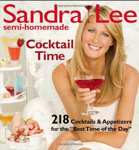 Sandra Lee Semi-Homemade Cocktail Time: Lee, Sandra: Amazon.com: Books