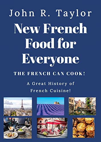 New French Food for Everyone: A Great History of French Cuisine!: The ...