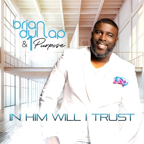 Play In Him Will I Trust (2.0 Edition) [Live] by BRIAN DUNLAP ...