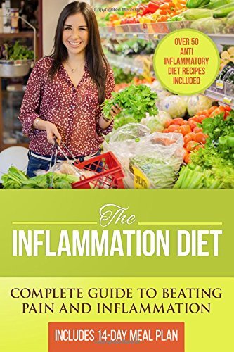 The Inflammation Diet: Complete Guide to Beating Pain and Inflammation ...