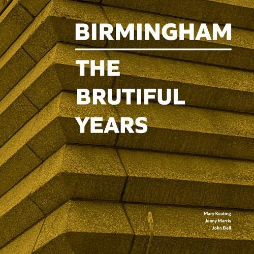 Birmingham: The Brutiful Years : Keating, Mary, Marris, Jenny, Bell ...