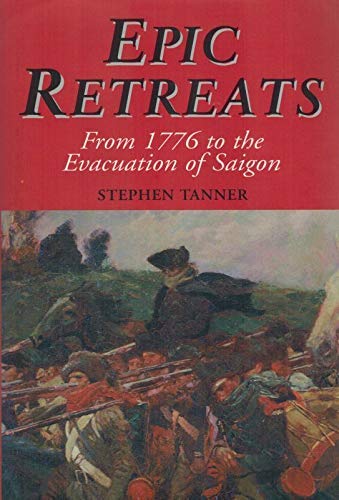 Epic Retreats - from 1776 to the Evacuation of Saigon: stephen-tanner ...