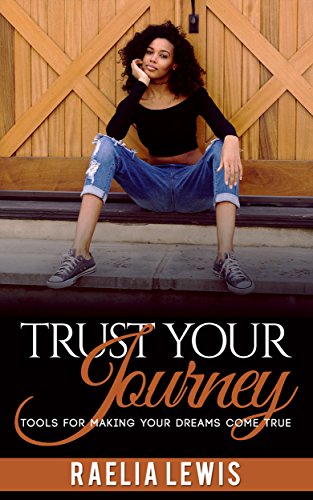 Trust Your Journey: Tools For Making Your Dreams Come True - Kindle ...