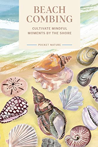 Pocket Nature Series: Beachcombing: Cultivate Mindful Moments by the ...