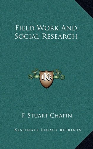 Field Work And Social Research: Chapin, F. Stuart: 9781163681572 ...