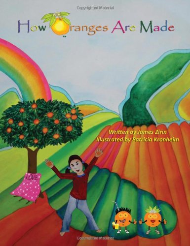 How Oranges Are Made: James Zirin, Gerry Tiziani, Lynne Logan, Patricia ...