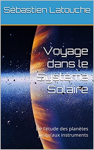 Amazon.com: Voyage dans le Système Solaire: De l'étude des planètes ...