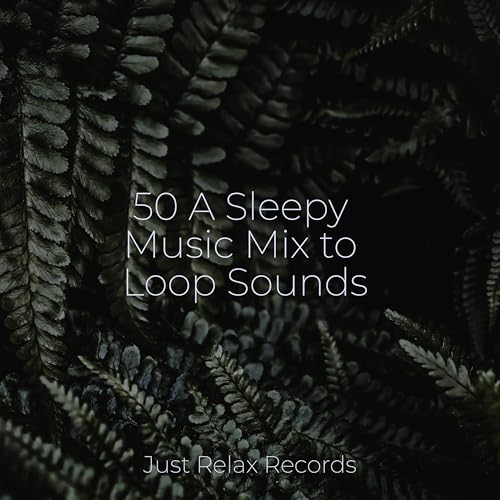 Play 50 A Sleepy Music Mix to Loop Sounds by Forest Sounds, Lounge ...
