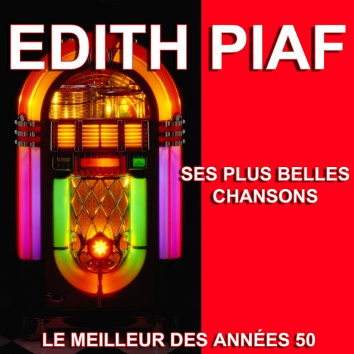 Edith Piaf : Ses plus belles chansons (Le meilleur des années 50 ...