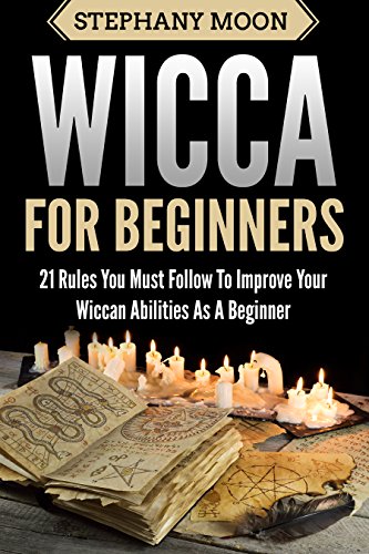 Wicca For Beginners: 21 Rules You Must Follow to Improve Your Wiccan ...