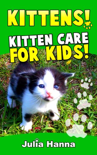 Kittens! Kitten Care For Kids! - Kindle edition by Hanna, Julia ...