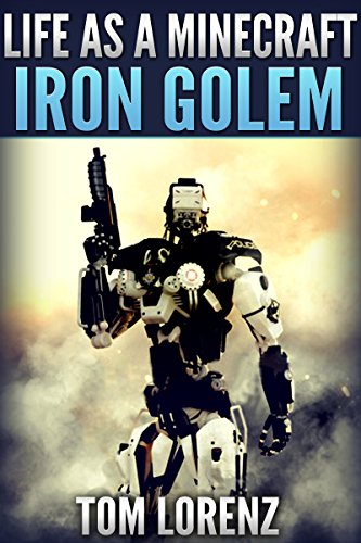 Amazon.com: Minecraft: Life as a Minecraft Iron Golem (Book 1): An ...