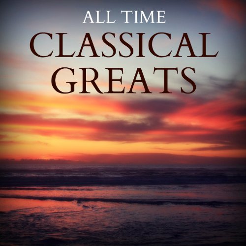 Play All Time Classical Greats by VARIOUS ARTISTS on Amazon Music