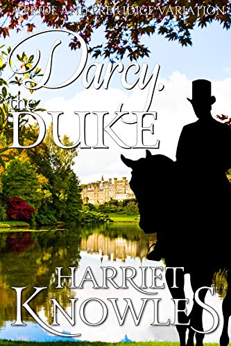 Darcy, the Duke: A Pride and Prejudice Variation (The Diverse Lives of ...