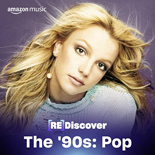 REDISCOVER The ‘90s: Pop Playlist on Amazon Music Unlimited