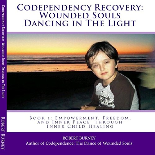 Amazon.com: Codependency Recovery: Wounded Souls Dancing in the Light: Book 1: Empowerment ...