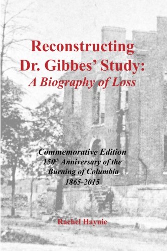 Reconstructing Dr. Gibbes' study: A biography of loss: Haynie, Rachel ...