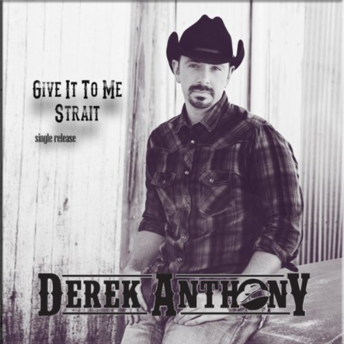 Amazon.com: Give It to Me Strait : Derek Anthony: Digital Music