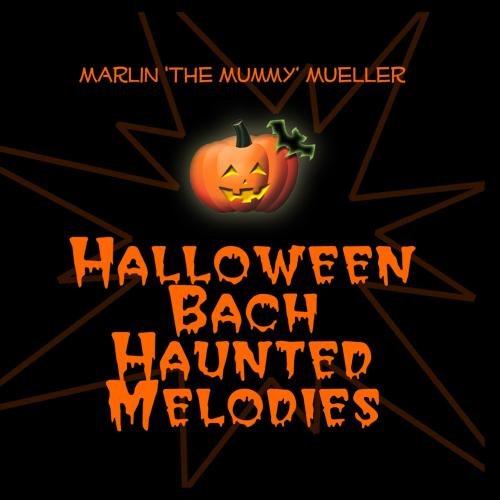 Marlin 'The Mummy' Mueller - Halloween Bach Haunted Melodies - Amazon ...